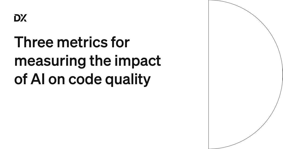 Three metrics for measuring the impact of AI on code quality