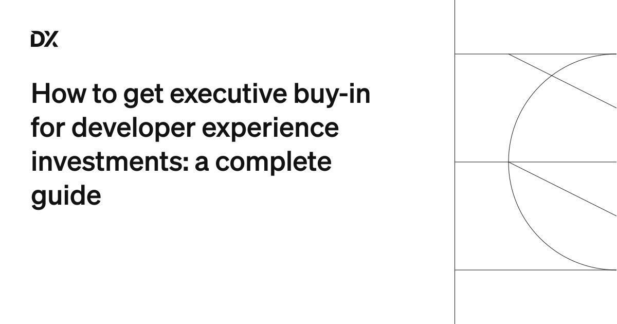 How to get executive buy-in for developer experience investments: a complete guide