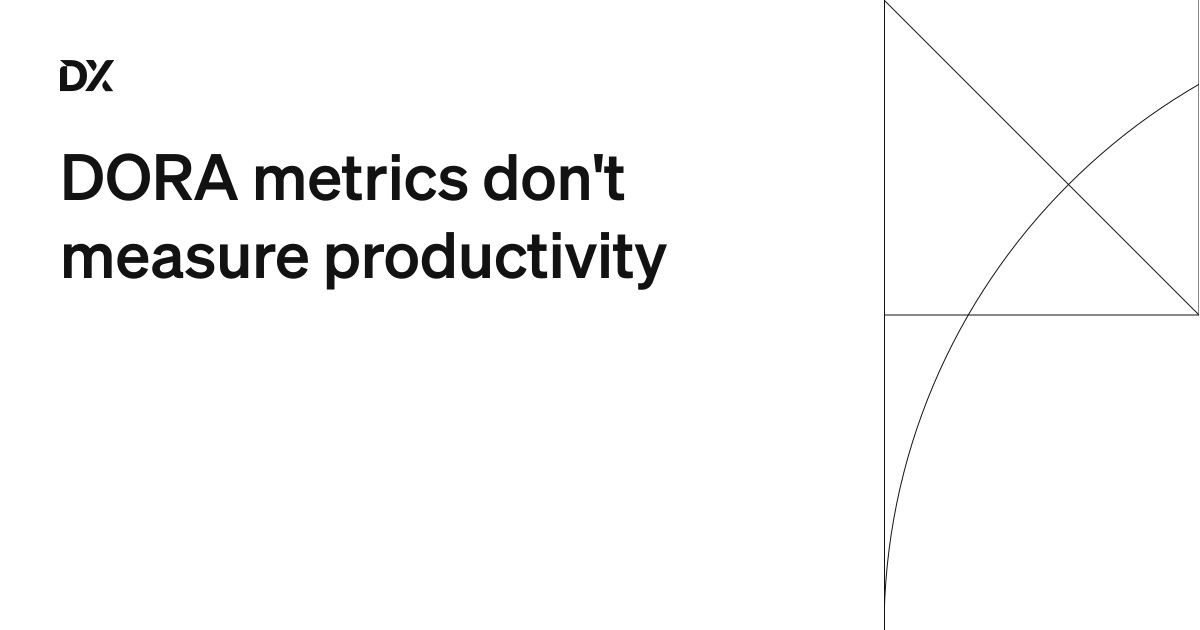 DORA metrics don't measure productivity DORA metrics don't measure productivity