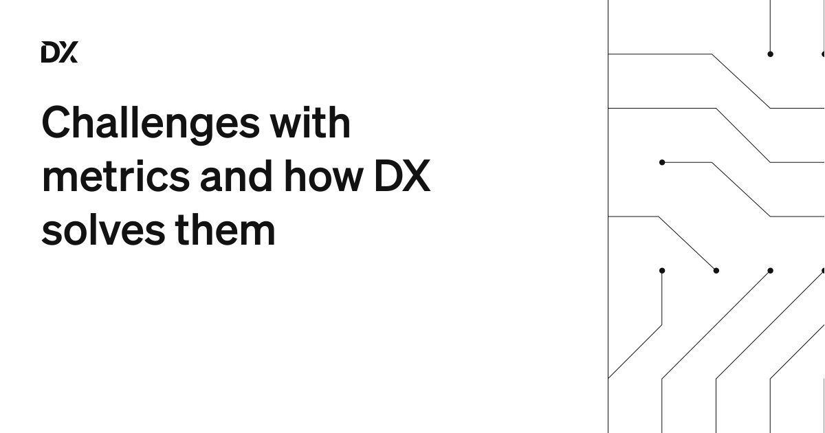 Challenges with metrics and how DX solves them