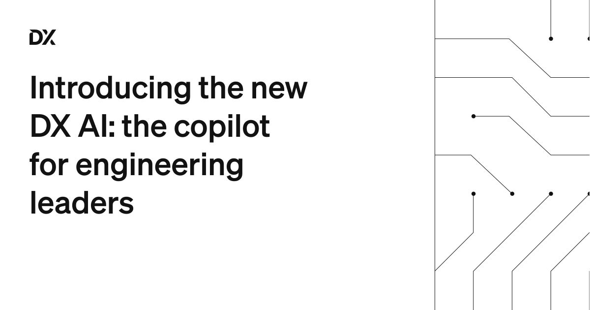 Introducing the new DX AI: the copilot for engineering leaders