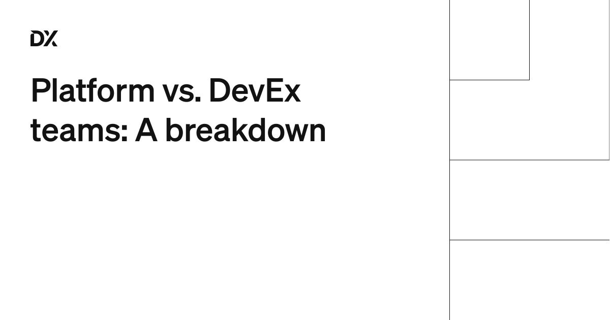Platform vs. DevEx teams: A breakdown
