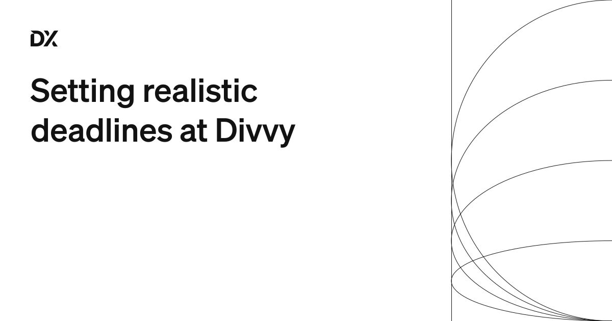 Setting realistic deadlines at Divvy