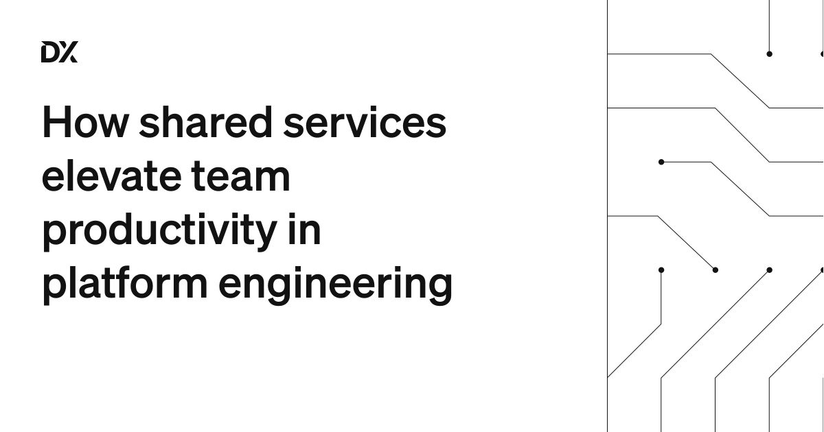 How shared services elevate team productivity in platform engineering
