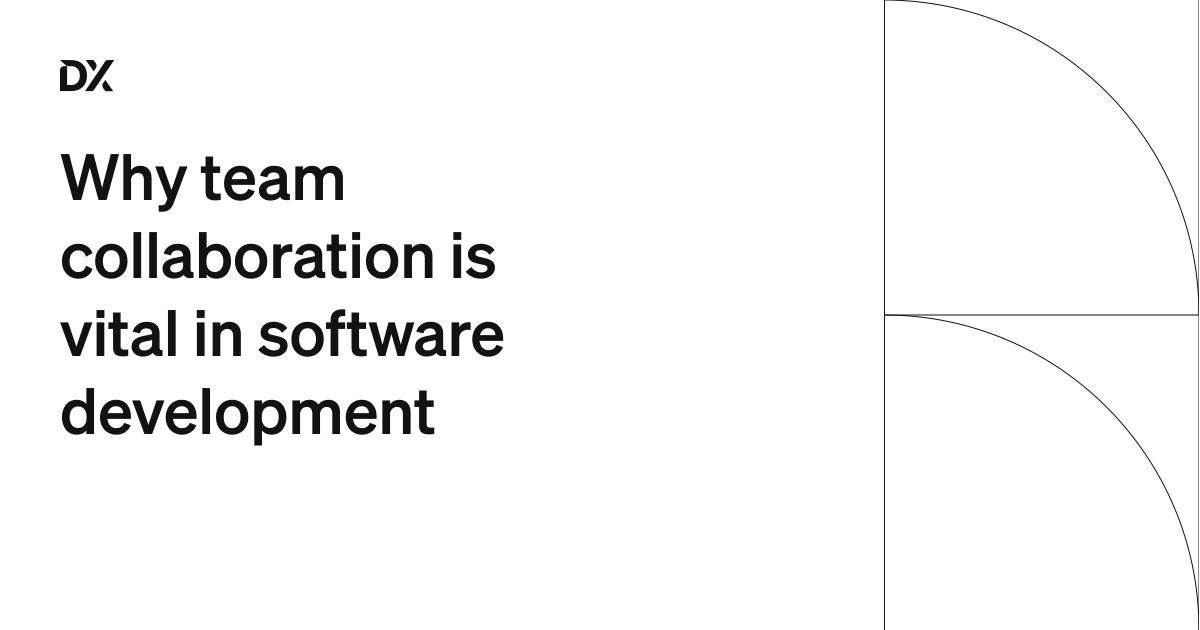 Why team collaboration is vital in software development