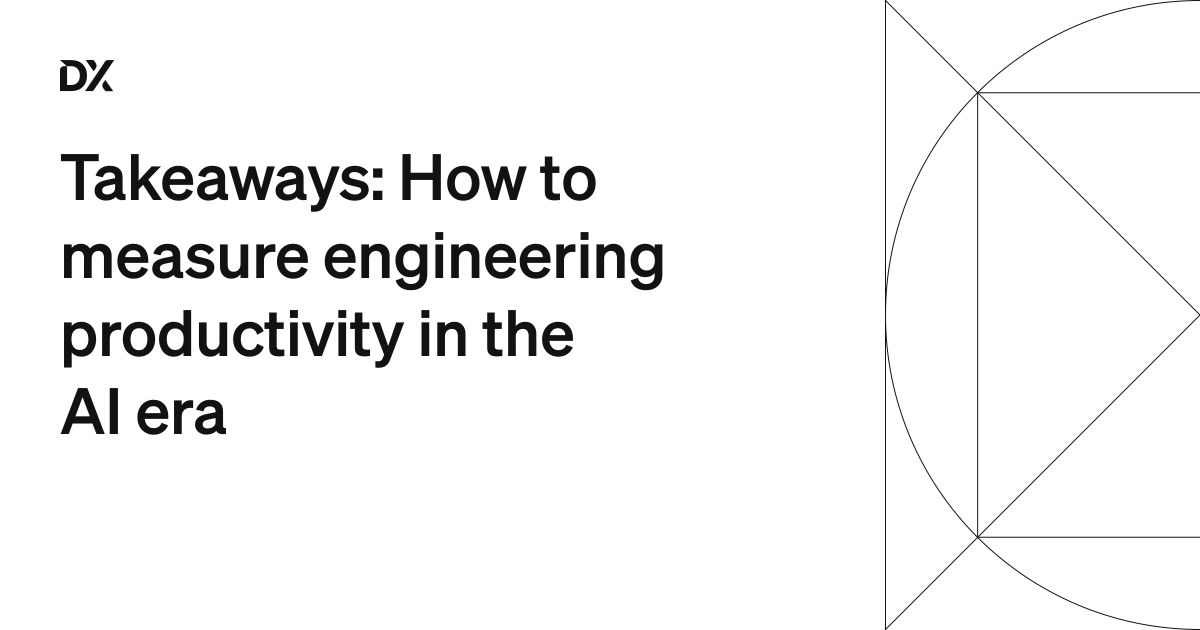 Takeaways: How to measure engineering productivity in the AI era