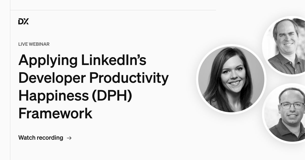 Applying LinkedIn’s Developer Productivity Happiness (DPH) Framework