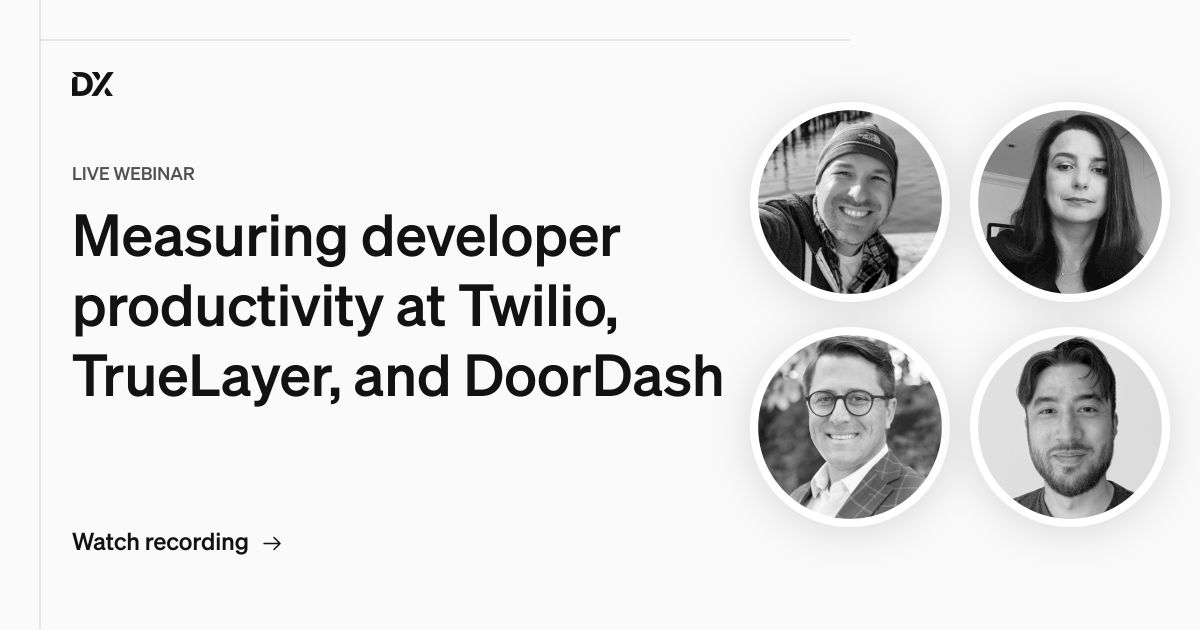 Measuring developer productivity at Twilio, TrueLayer, and DoorDash Measuring developer productivity at Twilio, TrueLayer, and DoorDash